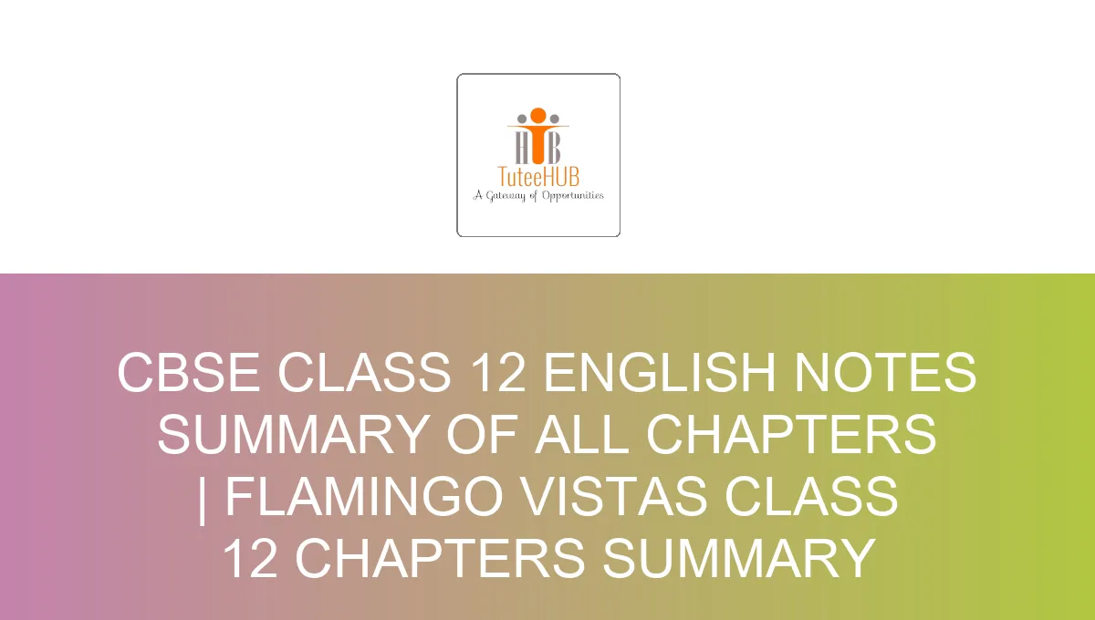 Syllabus For CBSE Class 12 English Notes Summary of All Chapters ...