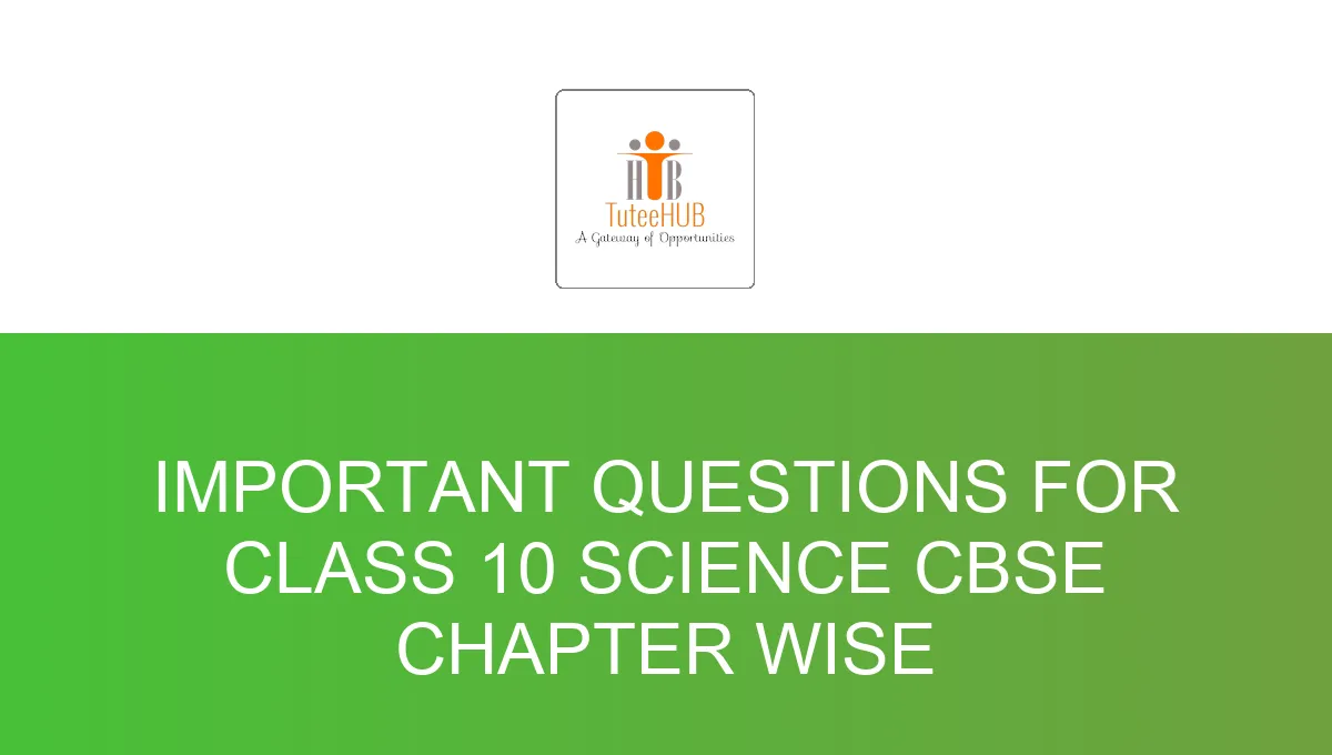 Pattern For Important Questions for Class 10 Science CBSE Chapter Wise