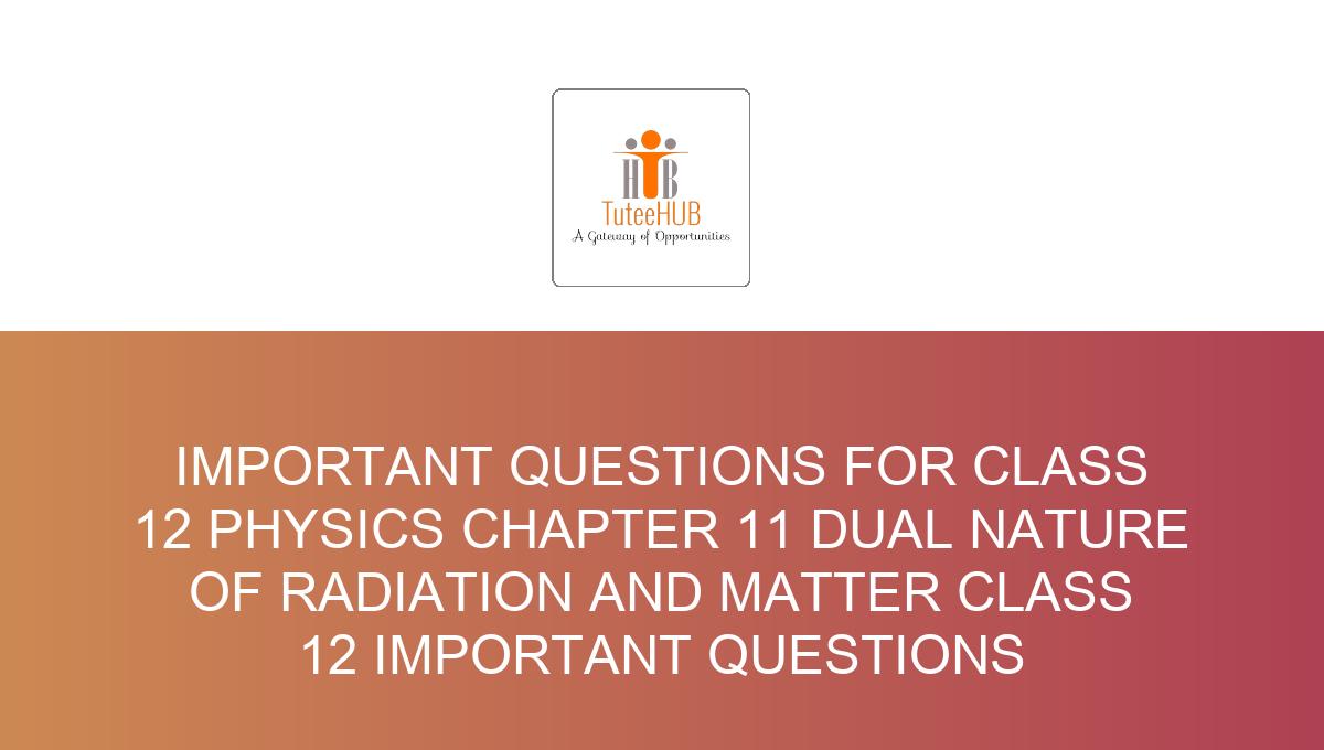 Summary For Important Questions for Class 12 Physics Chapter 11 Dual ...