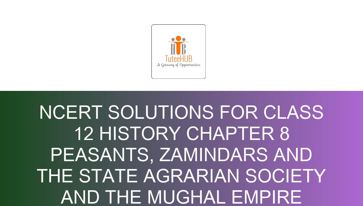 Summary For NCERT Solutions For Class 12 History Chapter 8 Peasants ...