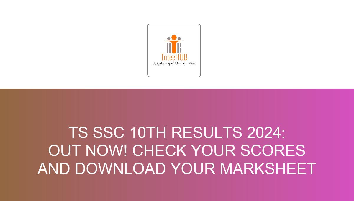 Eligibility For TS SSC 10th Results 2024: Out Now! Check Your Scores ...
